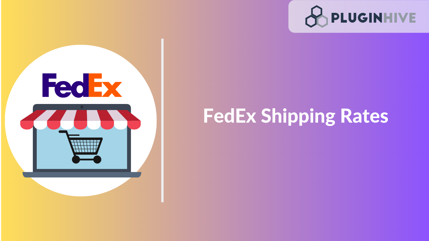How to Display FedEx Shipping Rates on your WooCommerce Store - PluginHive