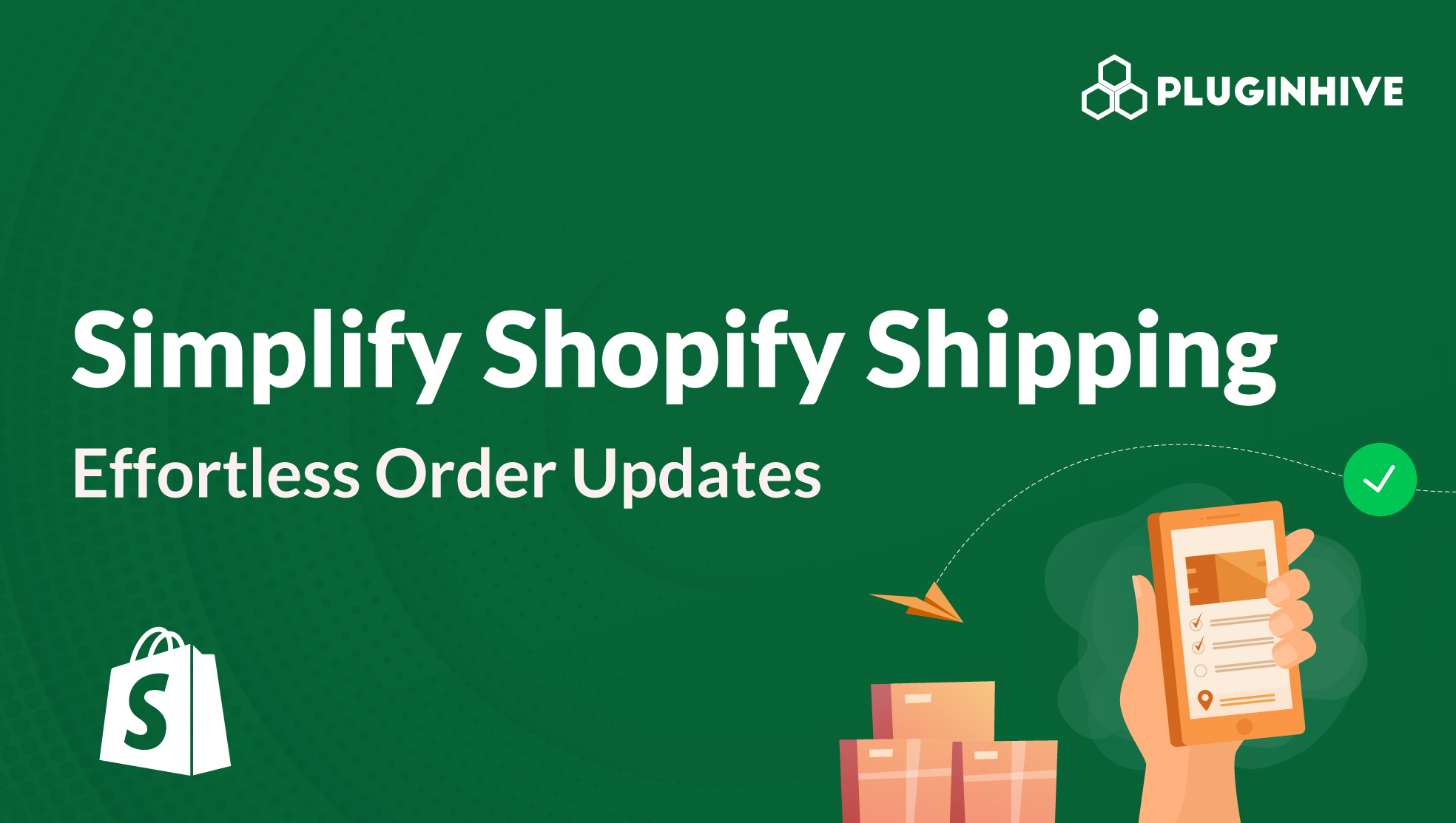 Simplify Shopify Shipping - Effortless Order Updates - PluginHive